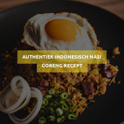 Authentiek Indonesisch Nasi Goreng Recept - MegaFoodStunter
