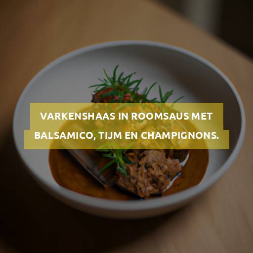 Varkenshaas In Roomsaus Met Balsamico, Tijm En Champignons ...